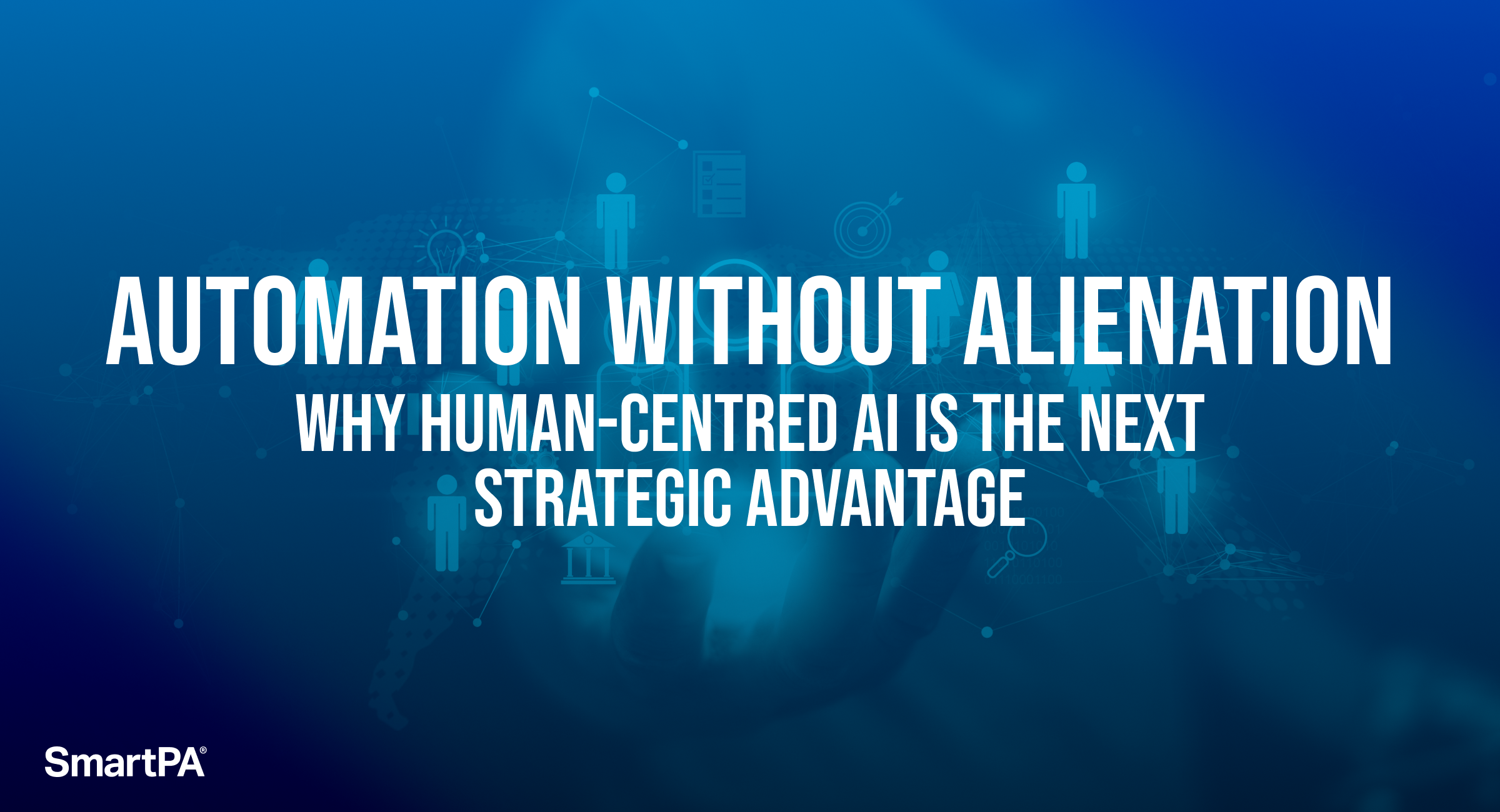 Automation Without Alienation: Why Human-Centred AI Is the Next Strategic Advantage